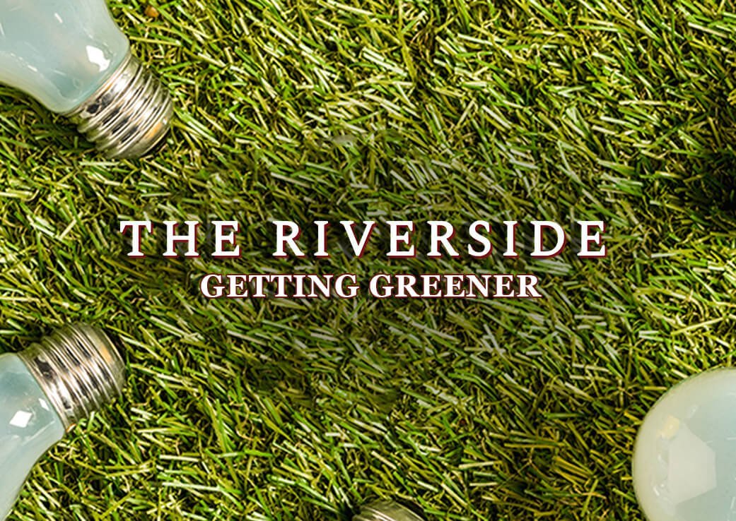 The Riverside is Getting Greener - The Riverside
